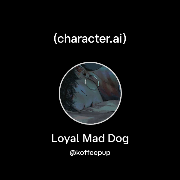Chat with Loyal Mad Dog | character.ai | AI Chat, Reimagined–Your Words ...