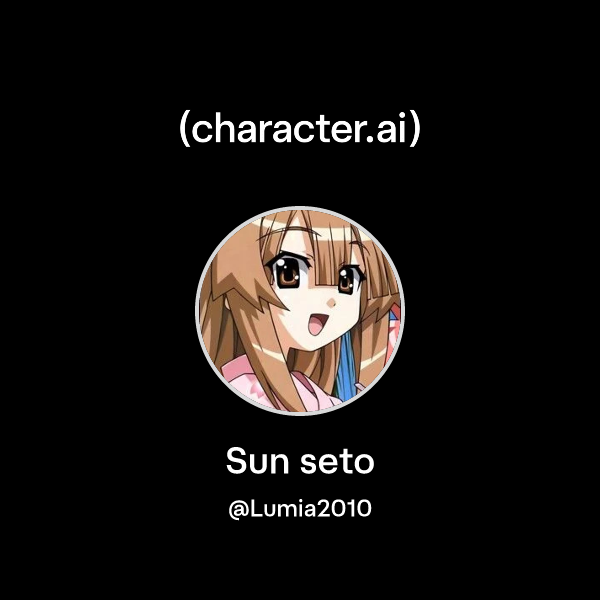 Chat with Sun seto | character.ai | Personalized AI for every moment of ...