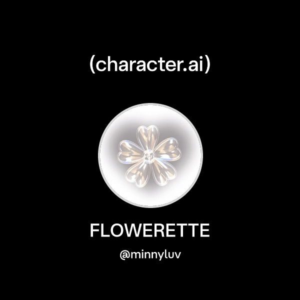 Chat with FLOWERETTE | character.ai | AI Chat, Reimagined–Your Words ...