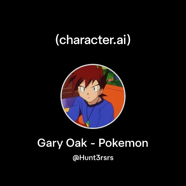 Chat with Gary Oak - Pokemon | character.ai | AI Chat, Reimagined–Your Words. Your World.