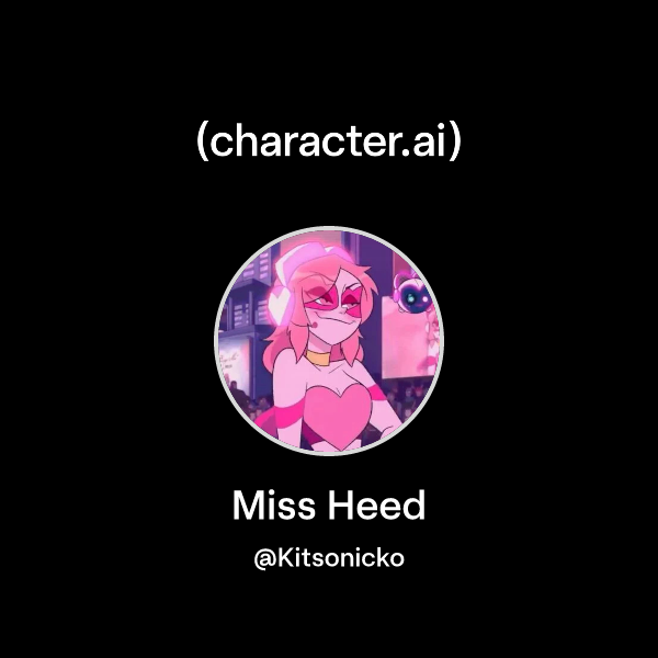 Chat with Miss Heed | character.ai | Personalized AI for every moment ...