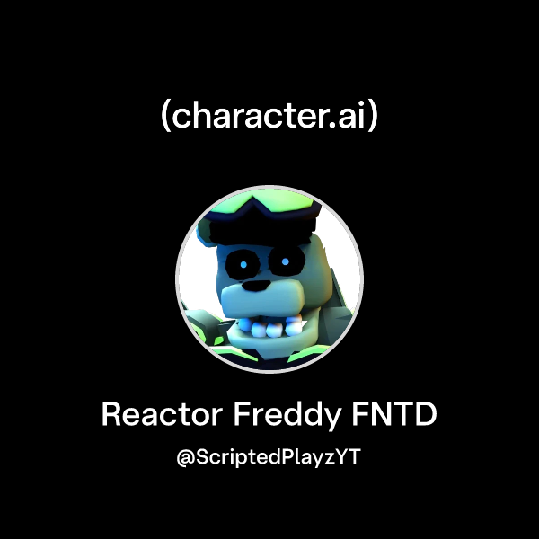 Chat with Reactor Freddy FNTD | character.ai | Personalized AI for ...