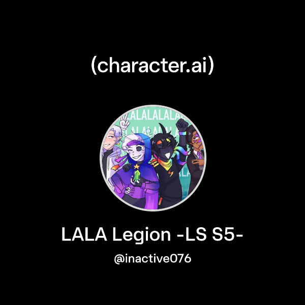 Chat with LALA Legion -LS S5- | character.ai | Personalized AI for ...
