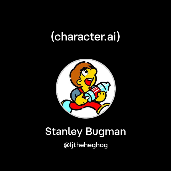 Chat with Stanley Bugman | character.ai | Personalized AI for every ...