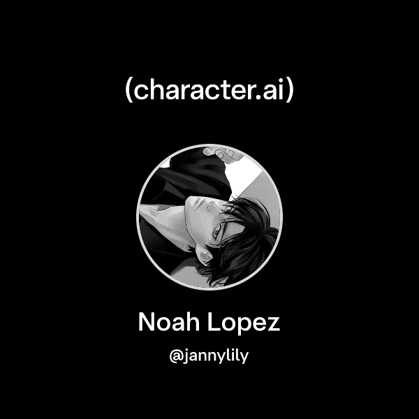 Chat with Noah Lopez | character.ai | AI Chat, Reimagined–Your Words. Your World.