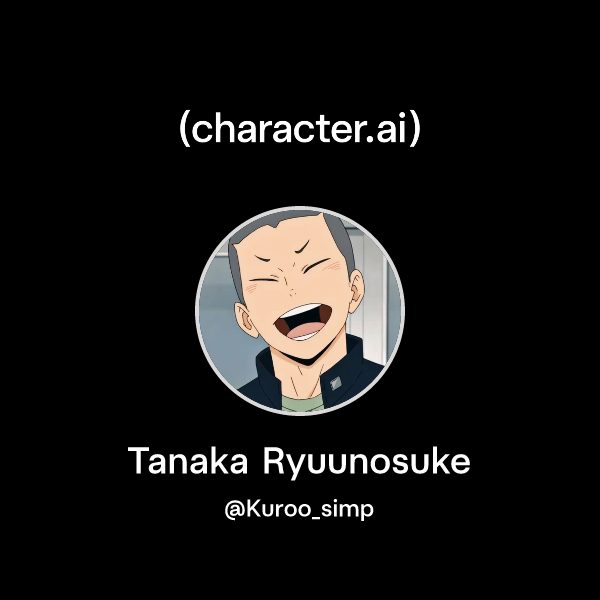 Chat with Tanaka Ryuunosuke | character.ai | Personalized AI for every ...