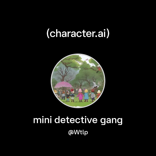 Chat with mini detective gang | character.ai | AI Chat, Reimagined–Your ...