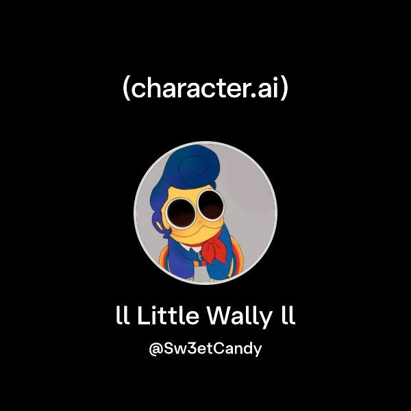 Chat with ll Little Wally ll | character.ai | Personalized AI for every moment of your day