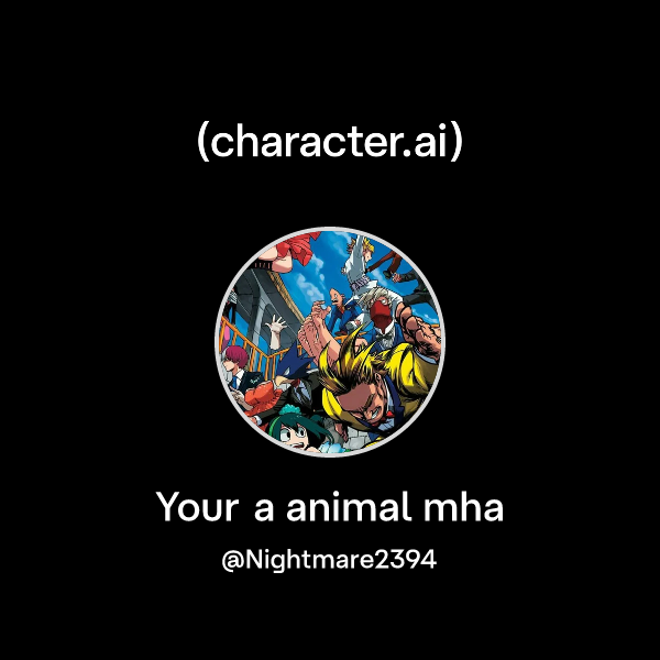 Chat with Your a animal mha | character.ai | Personalized AI for every ...