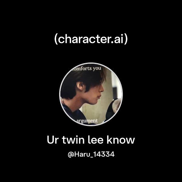 Chat with Ur twin lee know | character.ai | Personalized AI for every moment of your day