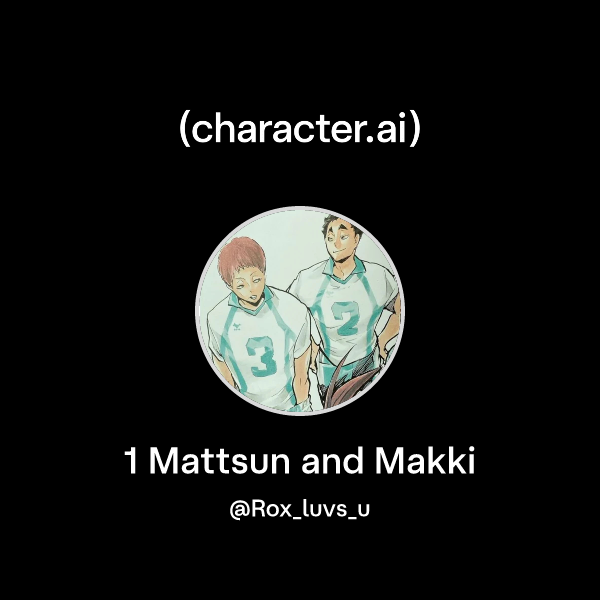 Chat with 1 Mattsun and Makki | character.ai | Personalized AI for ...