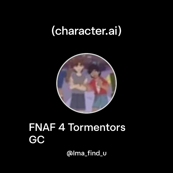 Chat with FNAF 4 Tormentors GC | character.ai | AI Chat, Reimagined ...