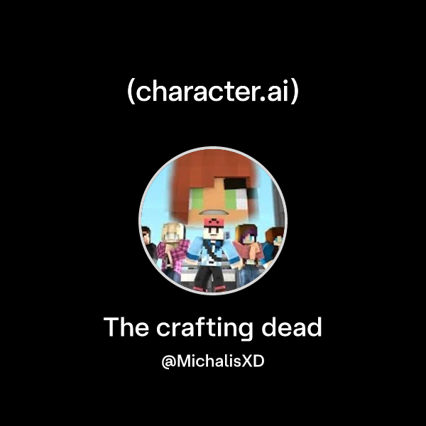 Chat with The crafting dead | character.ai | AI Chat, Reimagined–Your ...