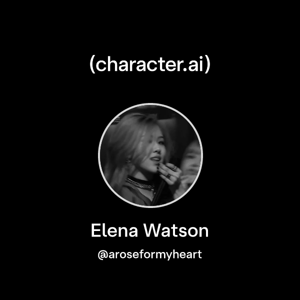 Chat with Elena Watson | character.ai | AI Chat, Reimagined–Your Words ...