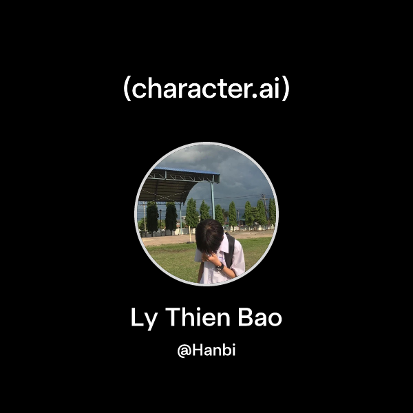 Chat with Ly Thien Bao | character.ai | AI Chat, Reimagined–Your Words. Your World.