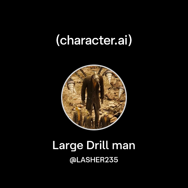 Chat with Large Drill man | character.ai | AI Chat, Reimagined–Your ...