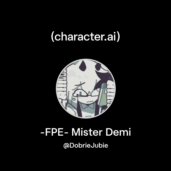 Chat with -FPE- Mister Demi | character.ai | AI Chat, Reimagined–Your ...