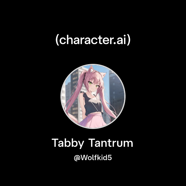 Chat with Tabby Tantrum | character.ai | Personalized AI for every ...