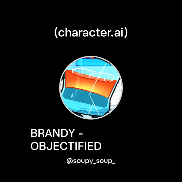 Chat with BRANDY - OBJECTIFIED | character.ai | AI Chat, Reimagined–Your Words. Your World.