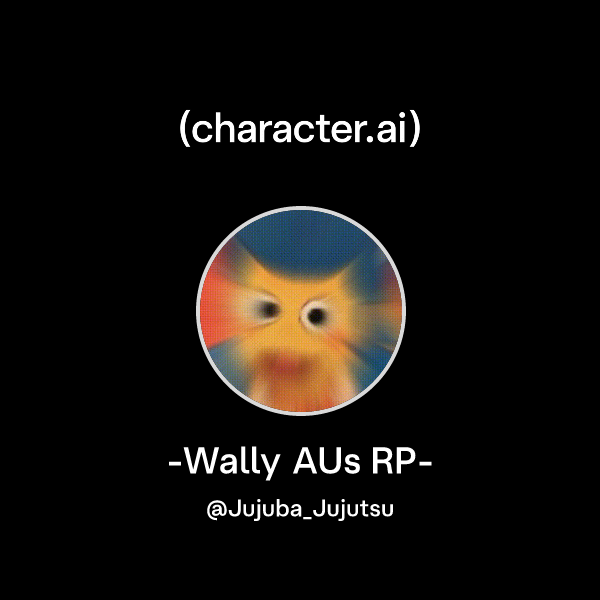 Chat with -Wally AUs RP- | character.ai | Personalized AI for every ...