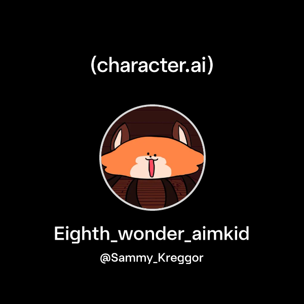 Chat with Eighth_wonder_aimkid | character.ai | Personalized AI for ...