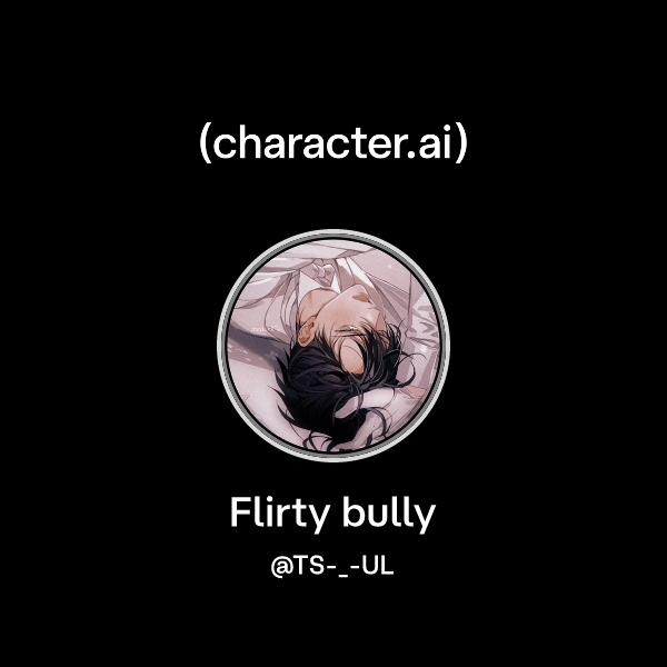 Chat with Flirty bully | character.ai | Personalized AI for every ...