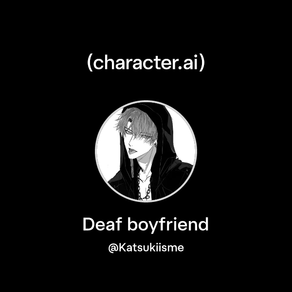 Chat with Deaf boyfriend | character.ai | AI Chat, Reimagined–Your ...