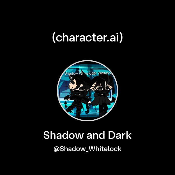 Chat with Shadow and Dark | character.ai | Personalized AI for every ...