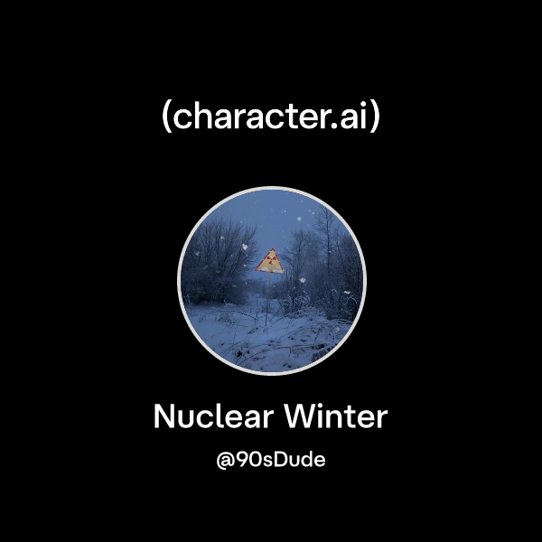 Chat with Nuclear Winter | character.ai | AI Chat, Reimagined–Your ...