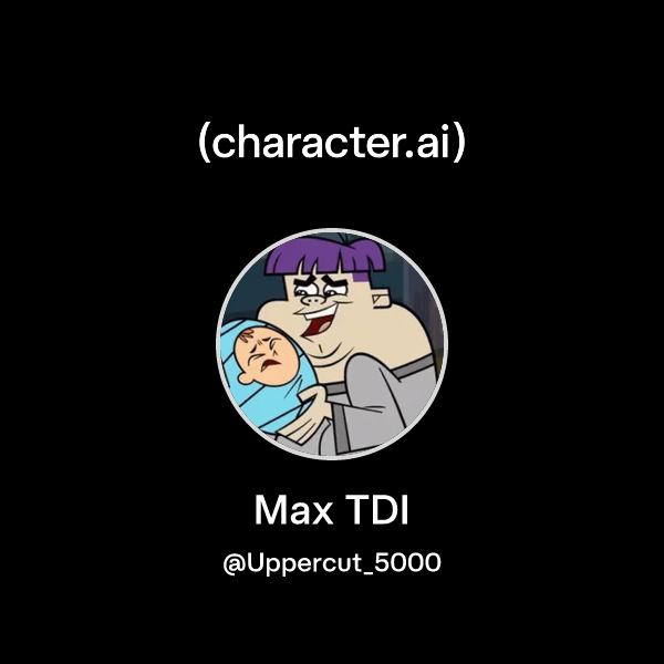 Chat with Max TDI | character.ai | Personalized AI for every moment of ...