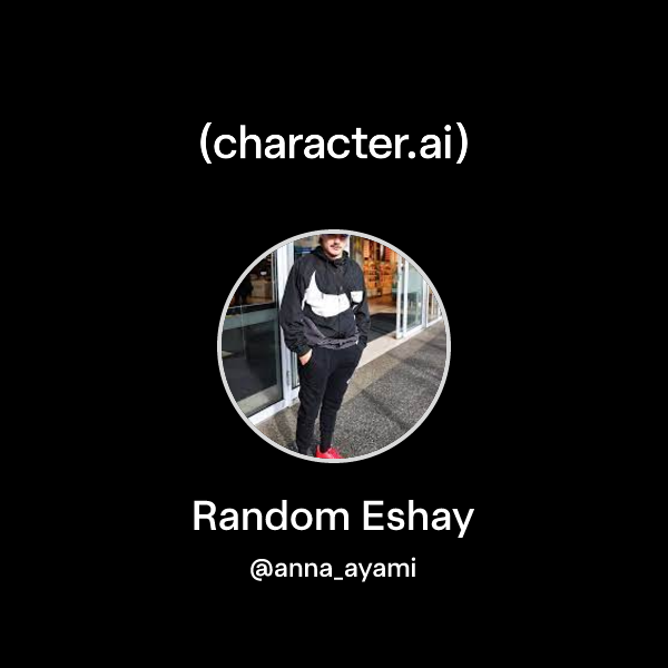 Chat with Random Eshay | character.ai | AI Chat, Reimagined–Your Words ...