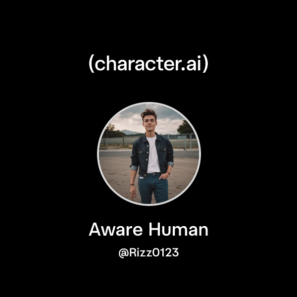 Chat with Aware Human | character.ai | AI Chat, Reimagined–Your Words ...