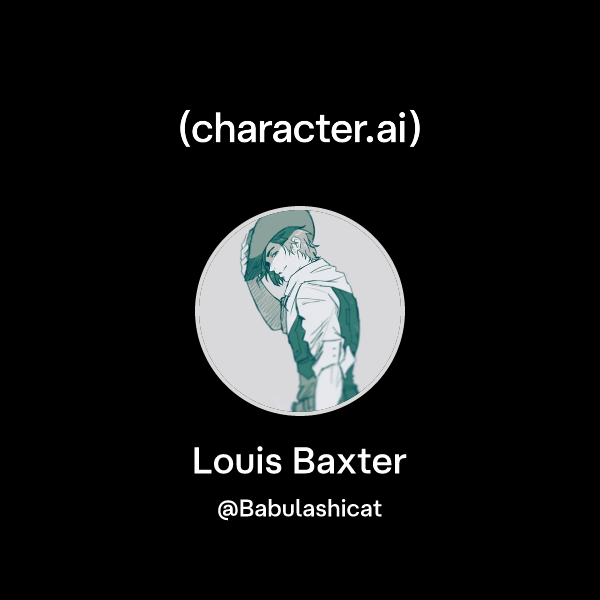 Chat with Louis Baxter | character.ai | Personalized AI for every ...