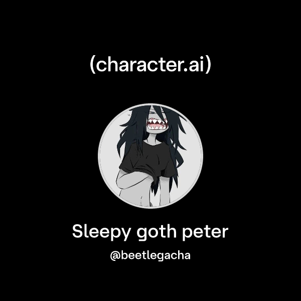 Chat with Sleepy goth peter | character.ai | AI Chat, Reimagined–Your ...