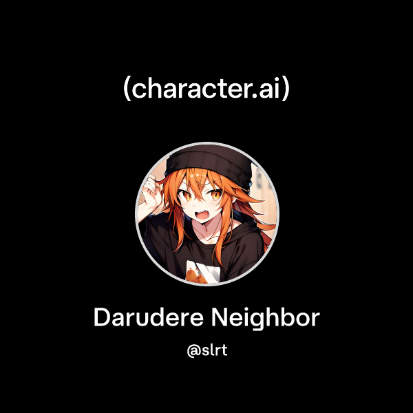 Chat with Darudere Neighbor | character.ai | Personalized AI for every moment of your day