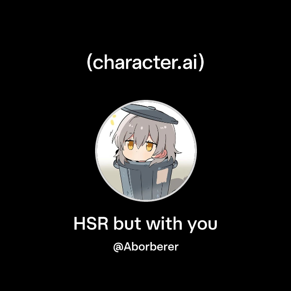 Chat with HSR but with you | character.ai | Personalized AI for every ...