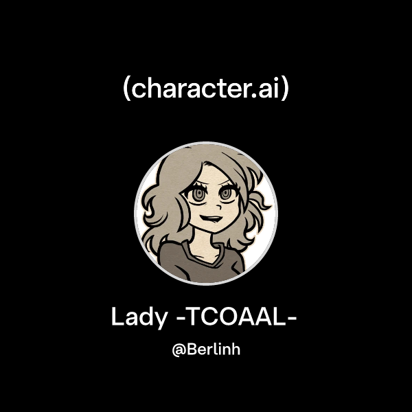 Chat with Lady -TCOAAL- | character.ai | AI Chat, Reimagined–Your Words ...