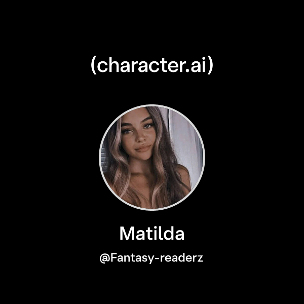 Chat with Matilda | character.ai | AI Chat, Reimagined–Your Words. Your ...