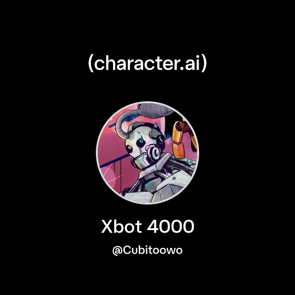 Chat with Xbot 4000 | character.ai | Personalized AI for every moment ...