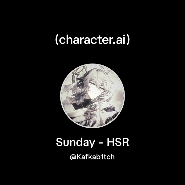 Chat with Sunday - HSR | character.ai | AI Chat, Reimagined–Your Words ...