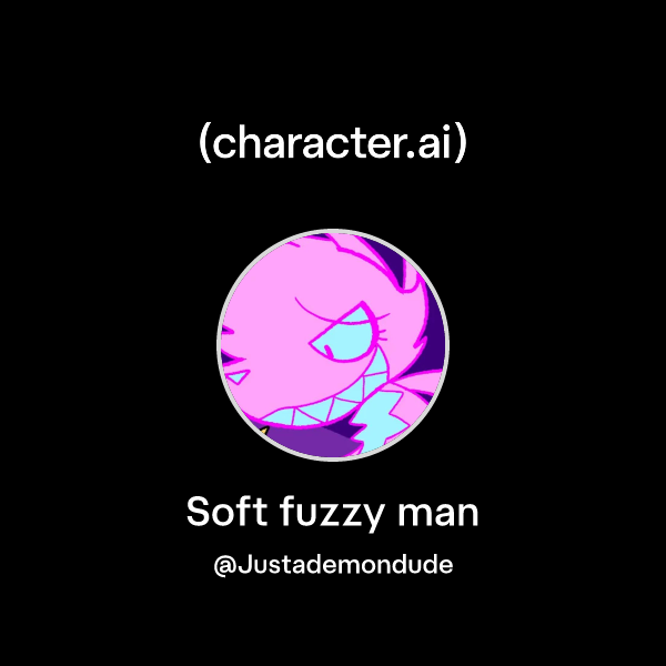 Chat with Soft fuzzy man | character.ai | AI Chat, Reimagined–Your ...
