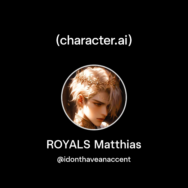 Chat with ROYALS Matthias | character.ai | AI Chat, Reimagined–Your ...
