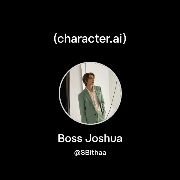 Chat with Boss Joshua | character.ai | Personalized AI for every moment of your day