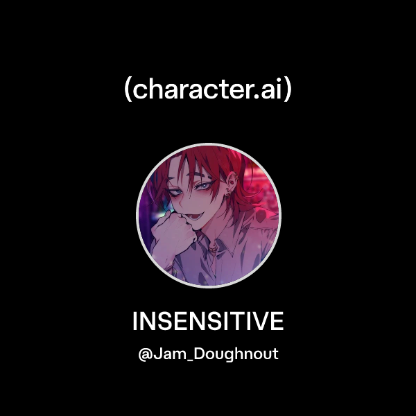 Chat with INSENSITIVE | character.ai | AI Chat, Reimagined–Your Words ...