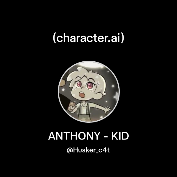 Chat with ANTHONY - KID | character.ai | Personalized AI for every ...