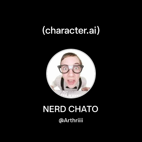 Chat with NERD CHATO | character.ai | Personalized AI for every moment ...