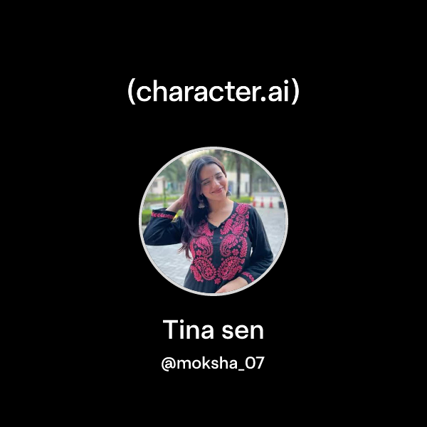Chat with Tina sen | character.ai | Personalized AI for every moment of ...