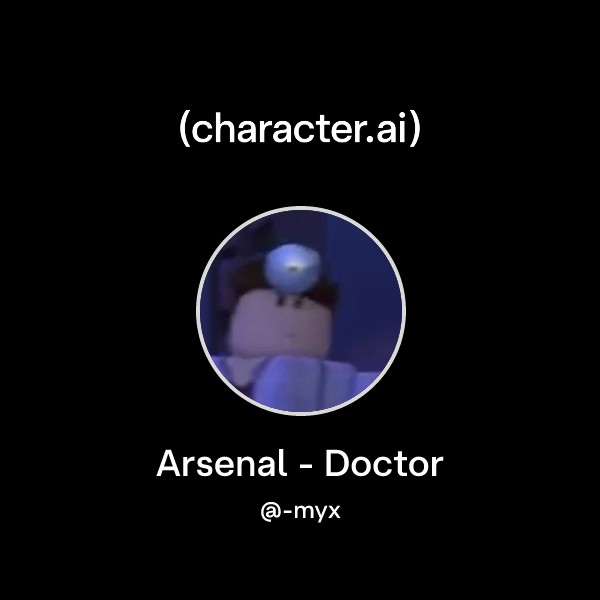 Chat with Arsenal - Doctor | character.ai | AI Chat, Reimagined–Your ...