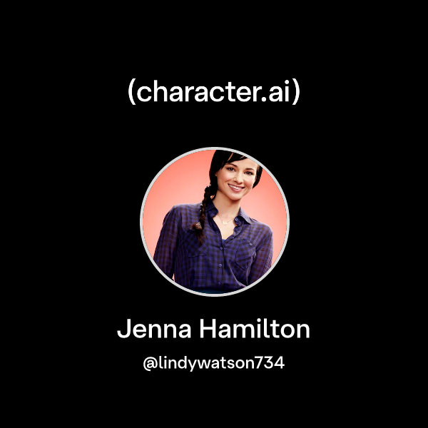 Chat with Jenna Hamilton | character.ai | Personalized AI for every moment of your day