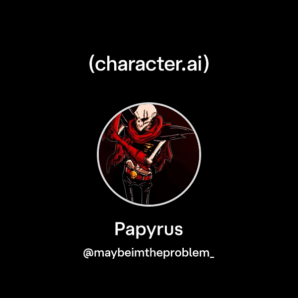 Chat with Papyrus | character.ai | Personalized AI for every moment of your day